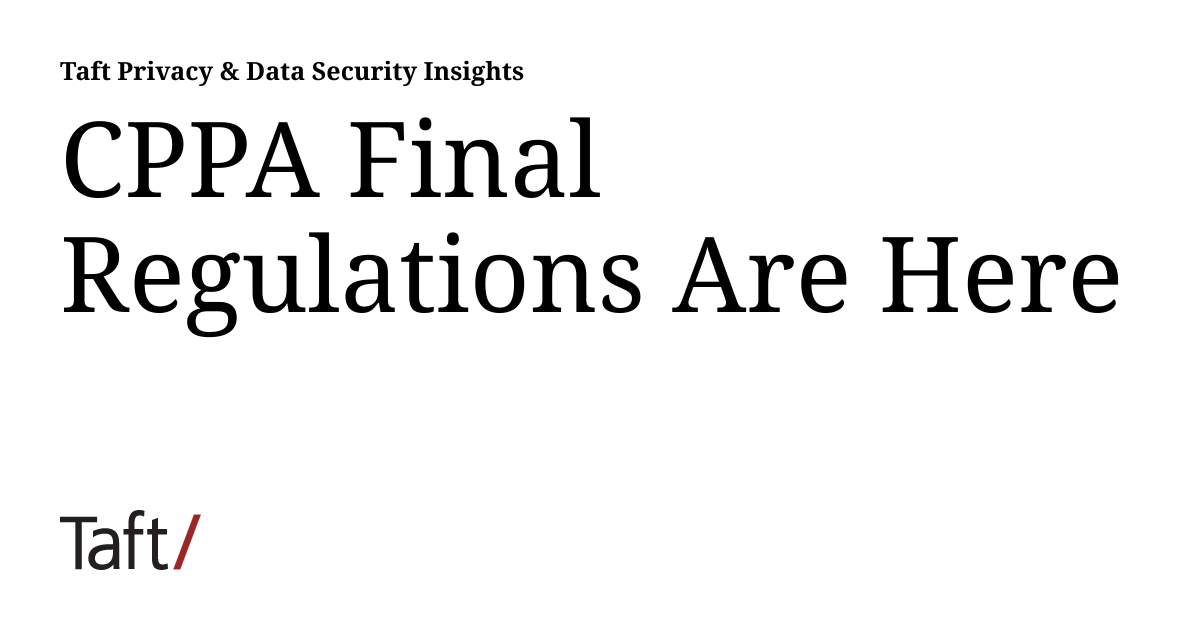 CPPA Final Regulations Are Here | Taft Privacy & Data Security Insights