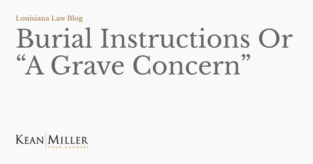 Burial Instructions Or “A Grave Concern” | Louisiana Law Blog