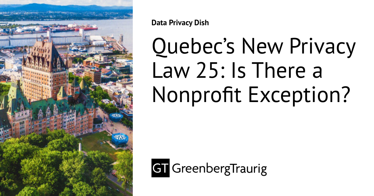 Quebec’s New Privacy Law 25: Is There a Nonprofit Exception? | Data Privacy Dish