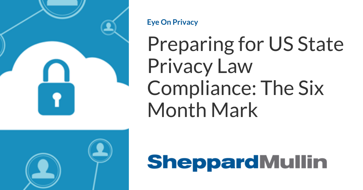 Preparing for US State Privacy Law Compliance: The Six Month Mark | Eye ...