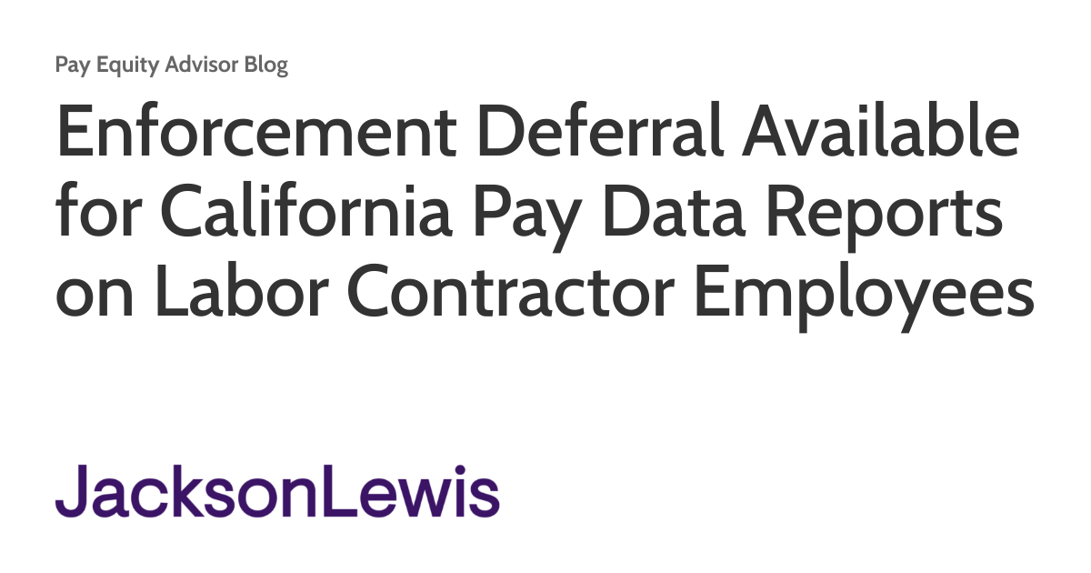 Enforcement Deferral Available for California Pay Data Reports on Labor ...