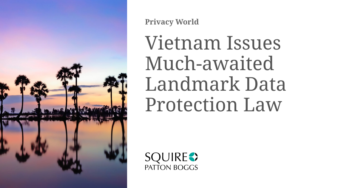 Vietnam Issues Much-awaited Landmark Data Protection Law | Privacy World