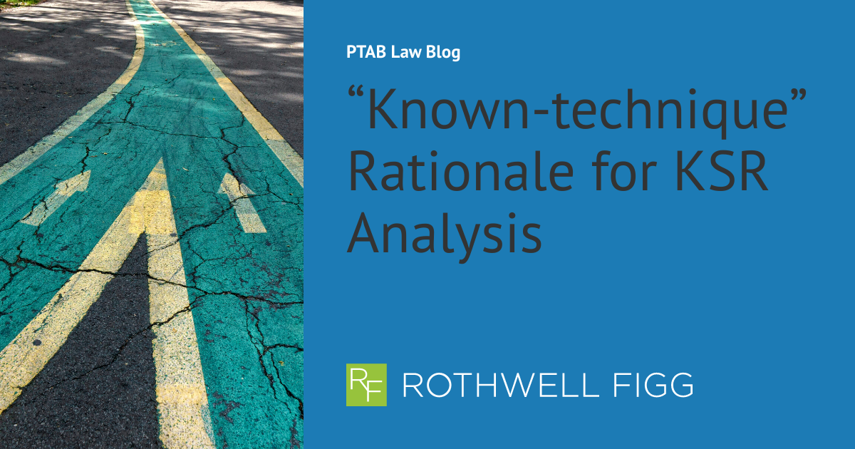 “Known-technique” Rationale for KSR Analysis | PTAB Law Blog