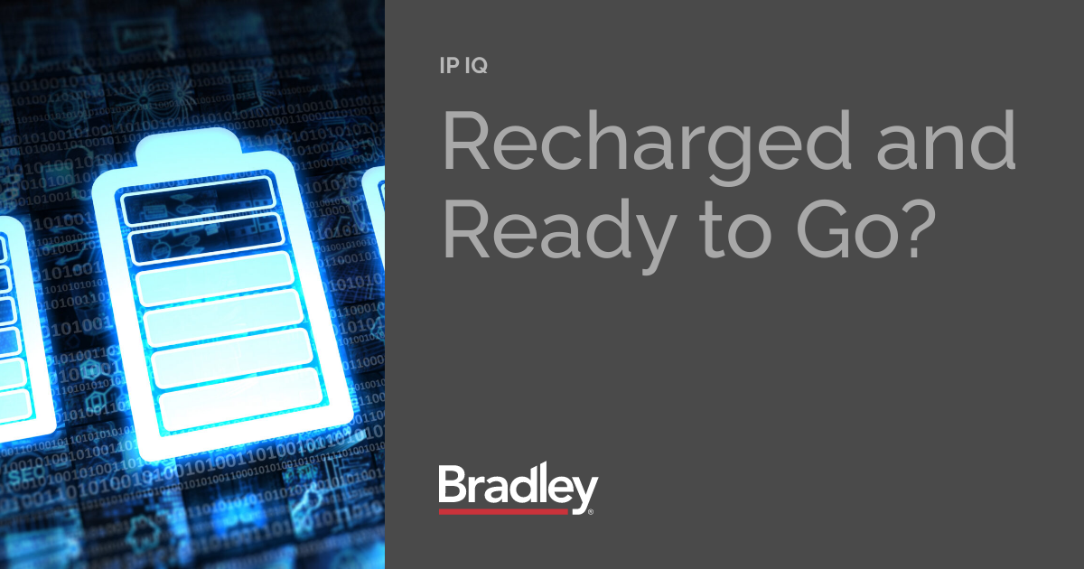Recharged and Ready to Go? | IP IQ
