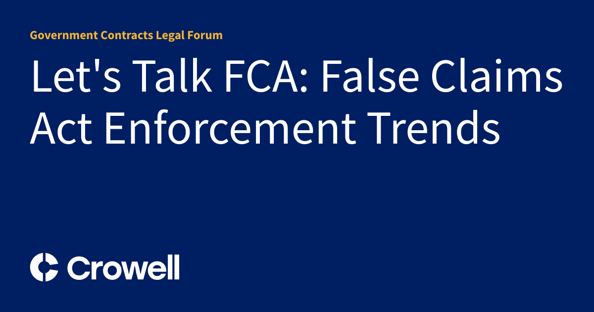 Let's Talk FCA: False Claims Act Enforcement Trends | Government ...