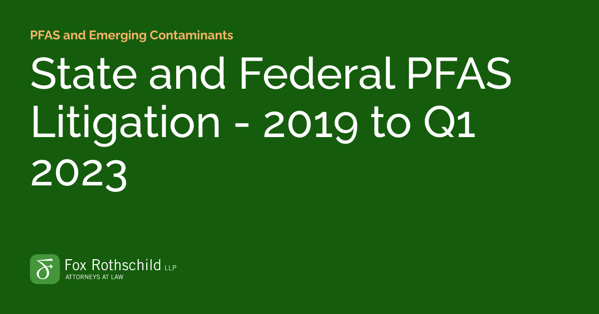 State and Federal PFAS Litigation - 2019 to Q1 2023 | PFAS and Emerging ...