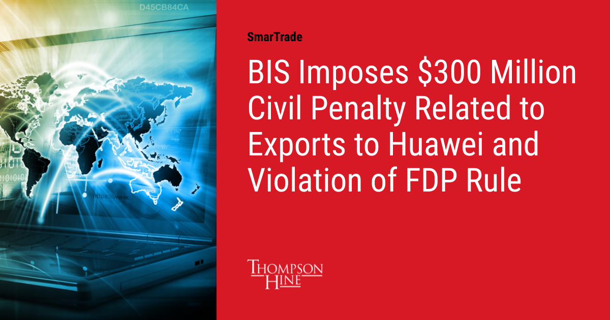 BIS Imposes $300 Million Civil Penalty Related to Exports to Huawei and ...