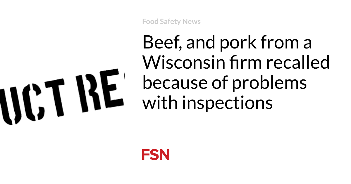 Beef, and pork from a Wisconsin firm recalled because of problems with ...