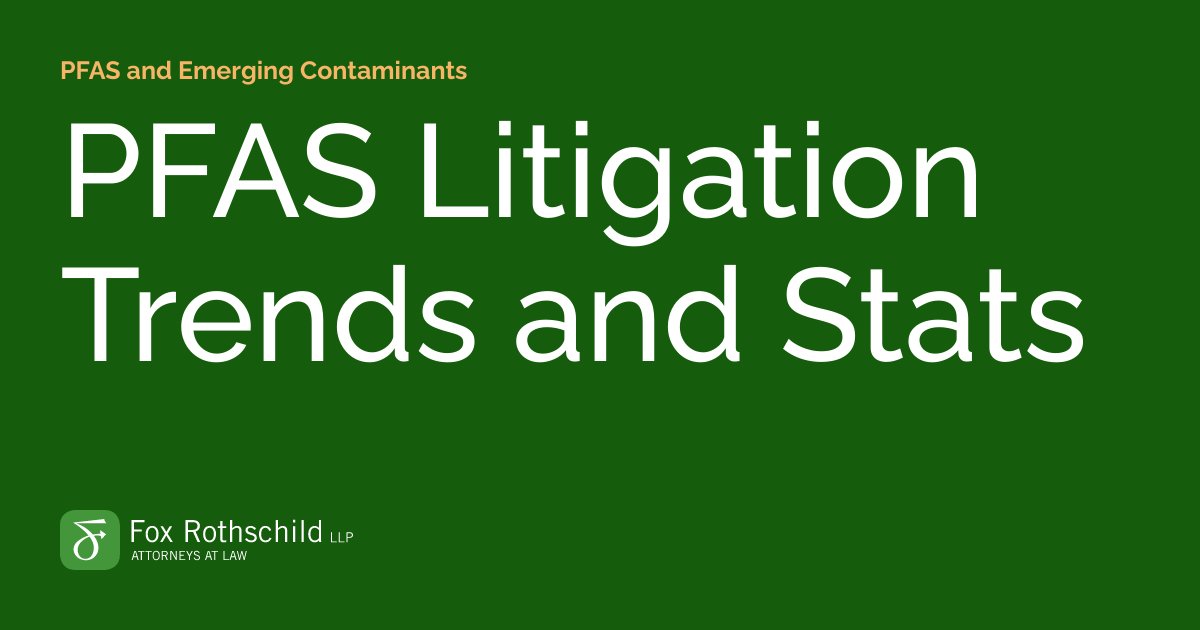 PFAS Litigation Trends and Stats | PFAS and Emerging Contaminants