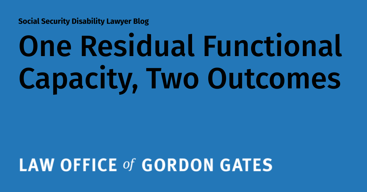One Residual Functional Capacity, Two Outcomes | Social Security ...
