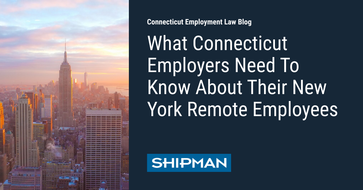 What Connecticut Employers Need To Know About Their New York Remote ...
