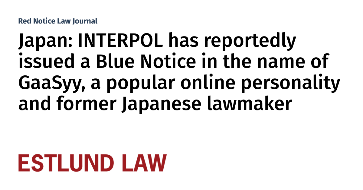 Japan: INTERPOL has reportedly issued a Blue Notice in the name of ...