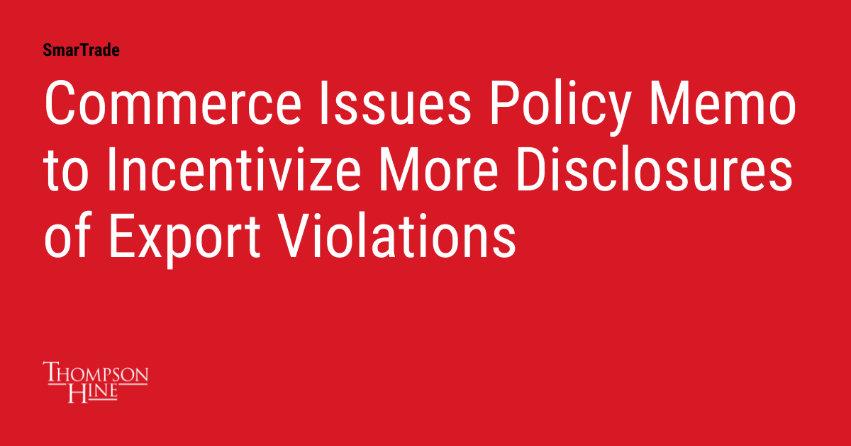 Commerce Issues Policy Memo to Incentivize More Disclosures of Export ...