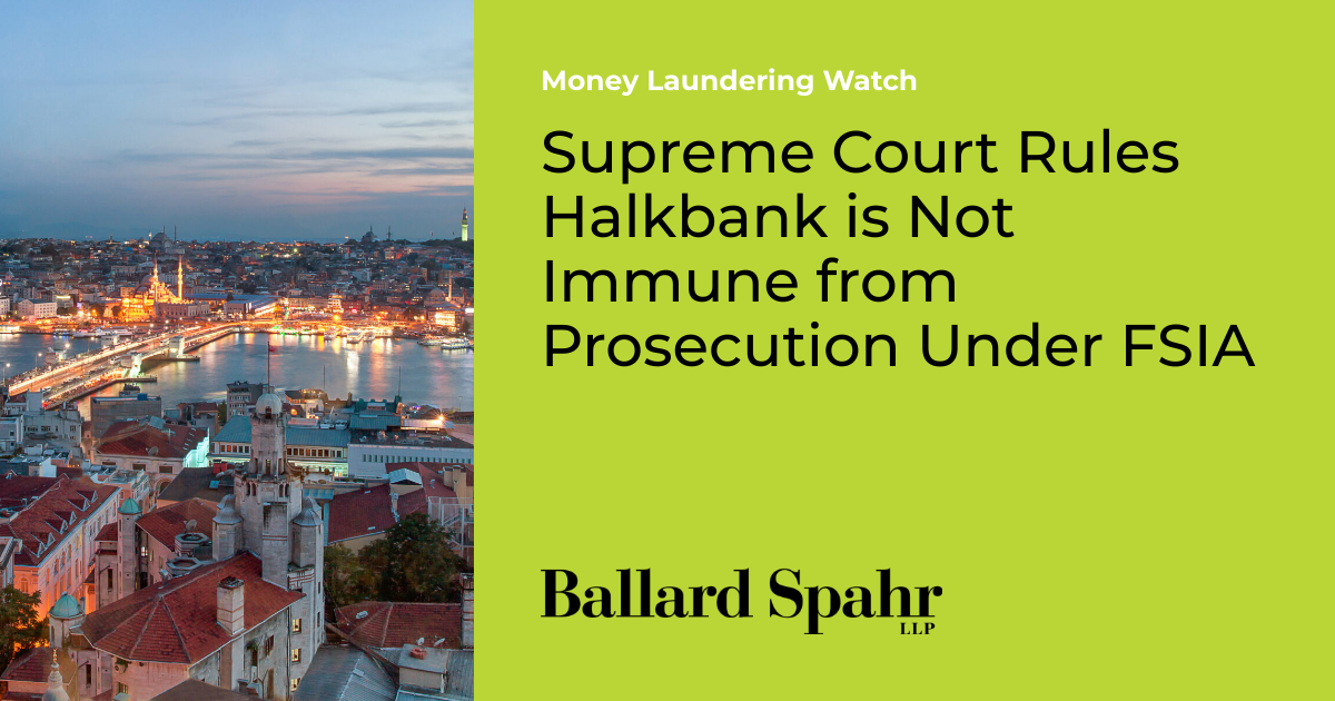 Supreme Court Rules Halkbank is Not Immune from Prosecution Under FSIA ...