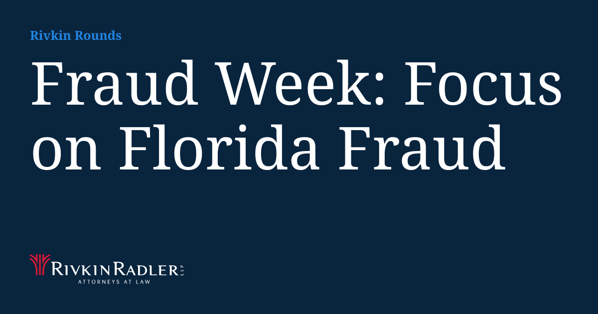 Fraud Week: Focus on Florida Fraud | Rivkin Rounds