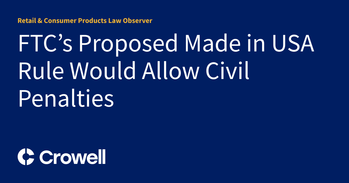 FTC’s Proposed Made in USA Rule Would Allow Civil Penalties | Retail ...