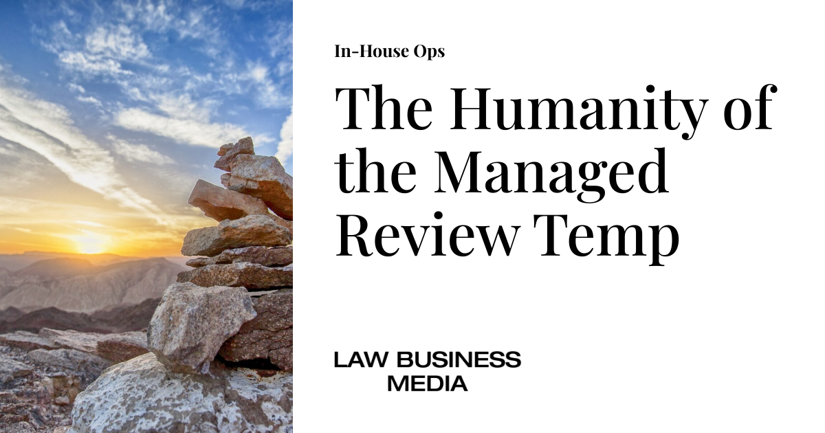 The Humanity of the Managed Review Temp | In-House Ops