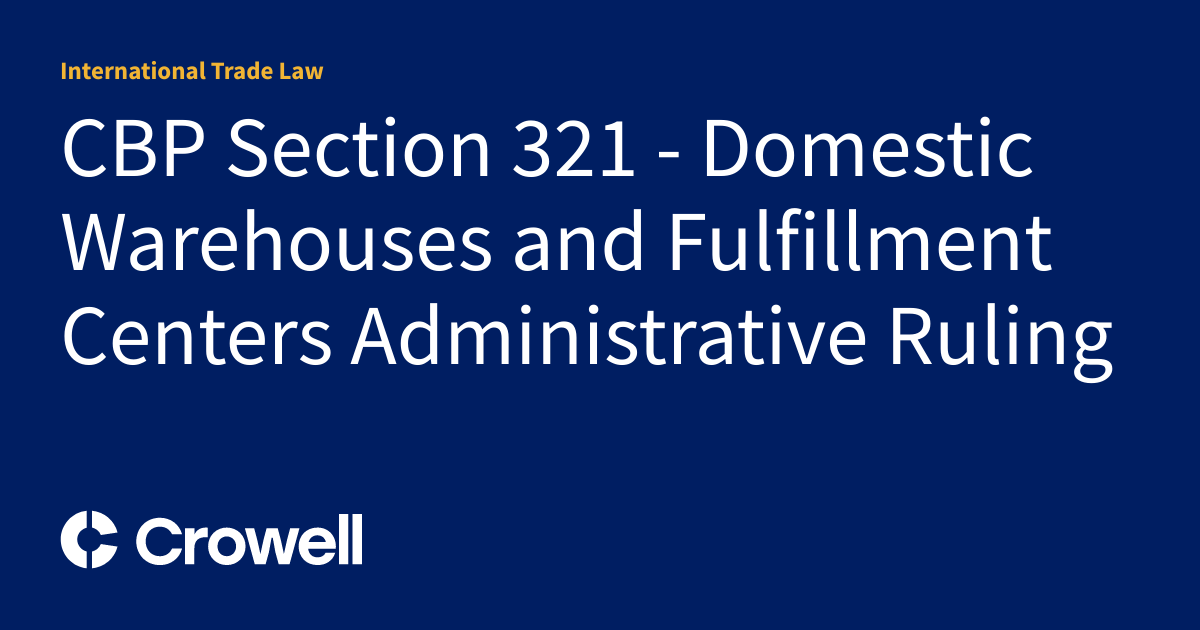 CBP Section 321 - Domestic Warehouses and Fulfillment Centers ...