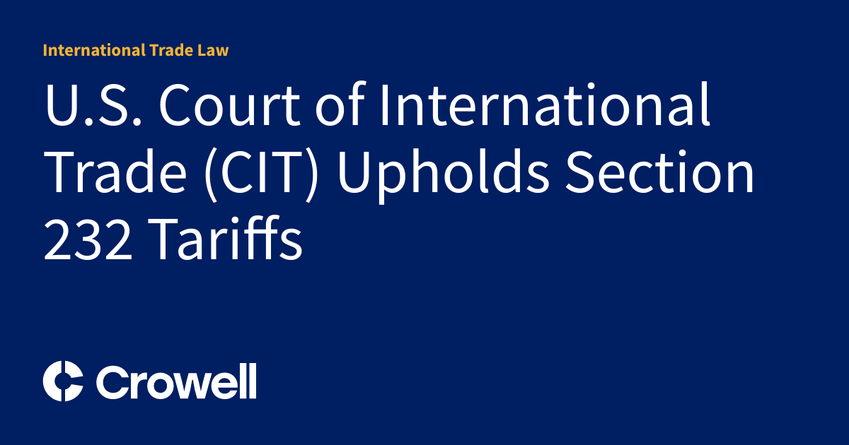U.S. Court of International Trade (CIT) Upholds Section 232 Tariffs ...
