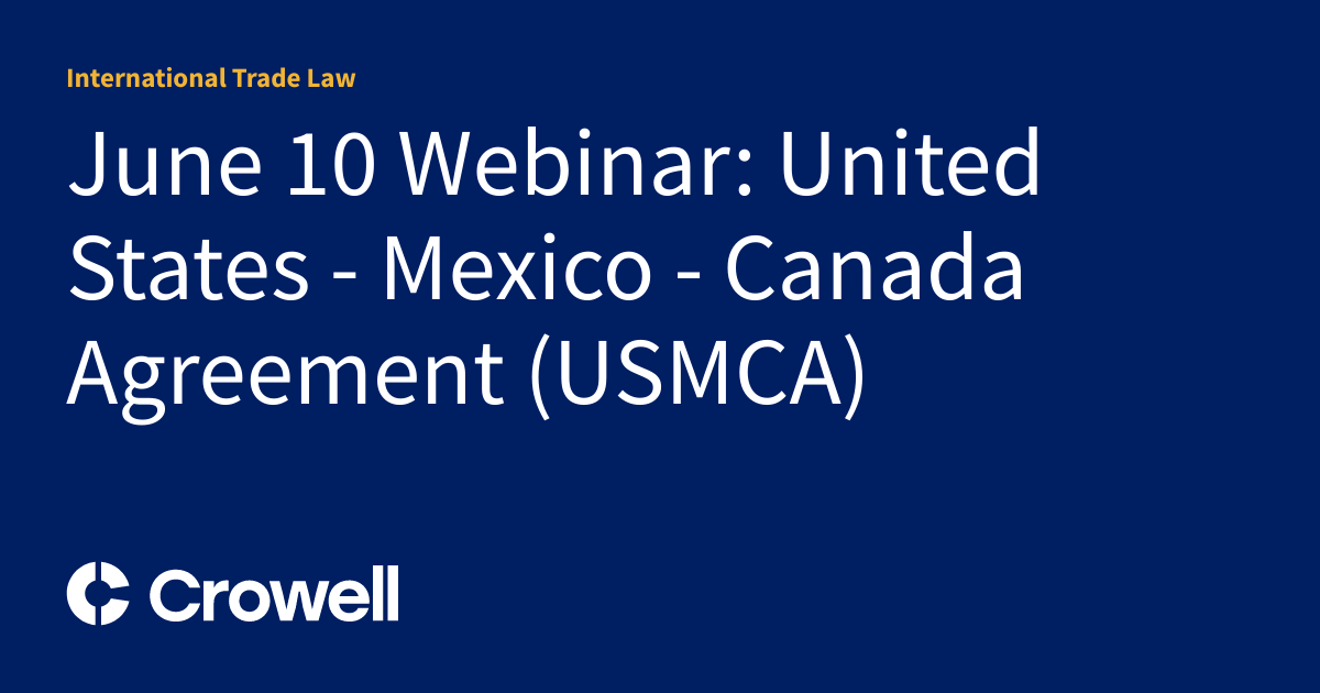 June 10 Webinar: United States - Mexico - Canada Agreement (USMCA ...
