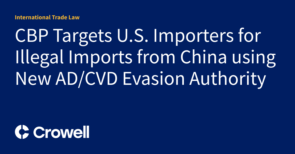 CBP Targets U.S. Importers for Illegal Imports from China using New AD ...