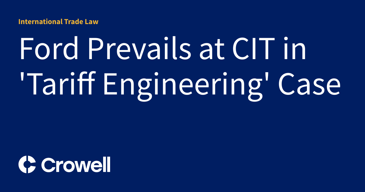 Ford Prevails at CIT in 'Tariff Engineering' Case | International Trade Law