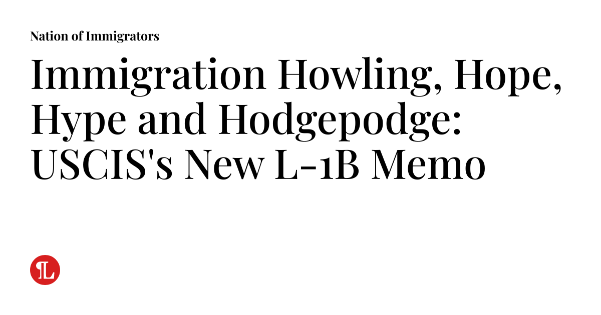 Immigration Howling, Hope, Hype and Hodgepodge: USCIS's New L-1B Memo ...