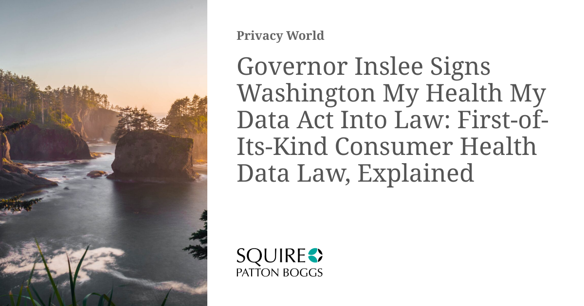 Governor Inslee Signs Washington My Health My Data Act Into Law: First ...