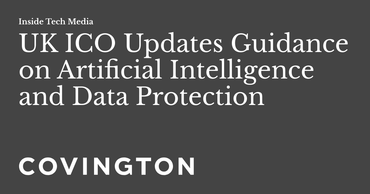 UK ICO Updates Guidance on Artificial Intelligence and Data Protection ...