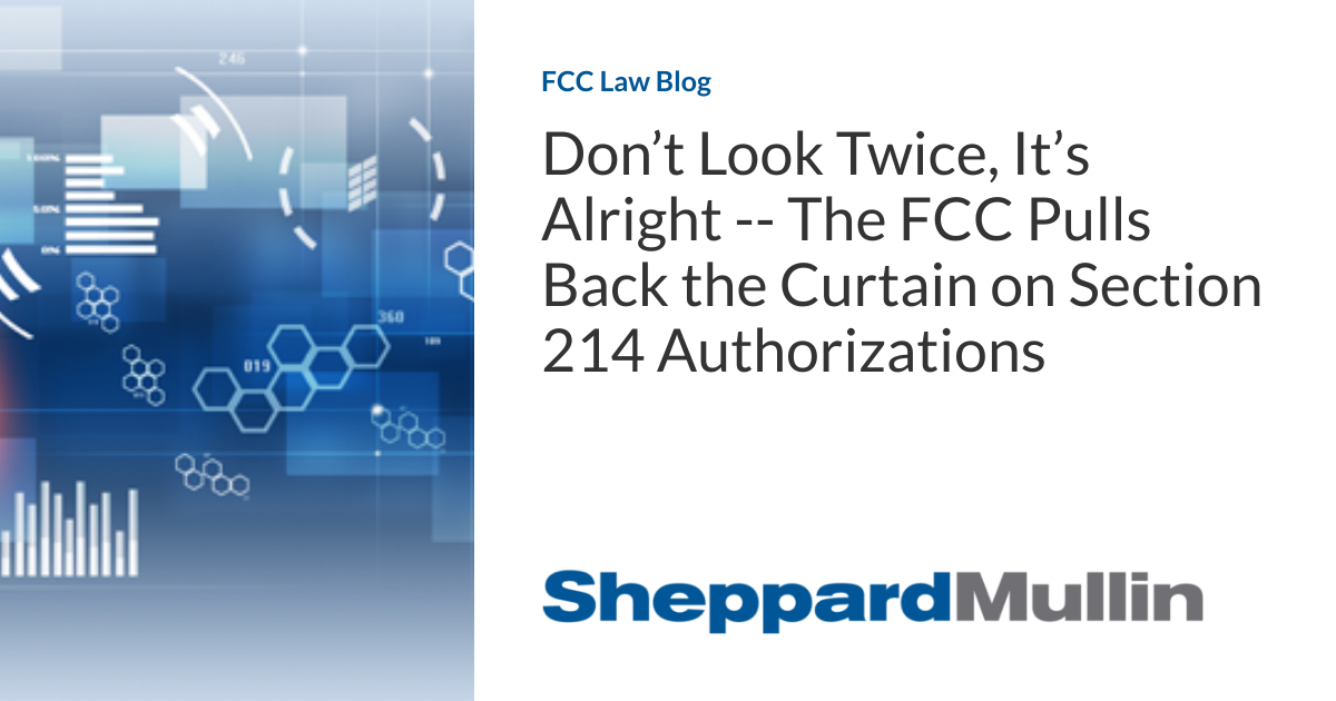 Don’t Look Twice, It’s Alright -- The FCC Pulls Back the Curtain on ...