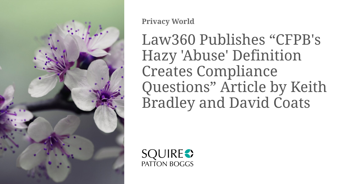 Law360 Publishes “CFPB's Hazy 'Abuse' Definition Creates Compliance ...