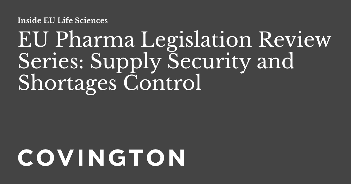 EU Pharma Legislation Review Series: Supply Security and Shortages ...