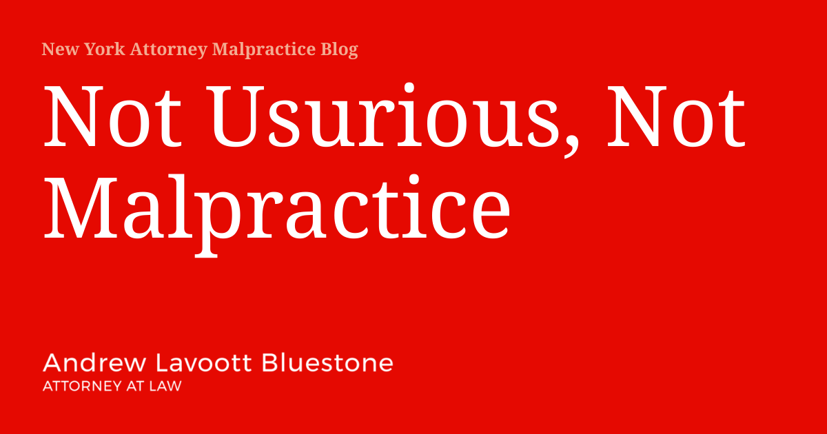 Not Usurious, Not Malpractice | New York Attorney Malpractice Blog