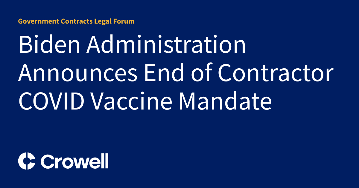 Biden Administration Announces End of Contractor COVID Vaccine Mandate ...