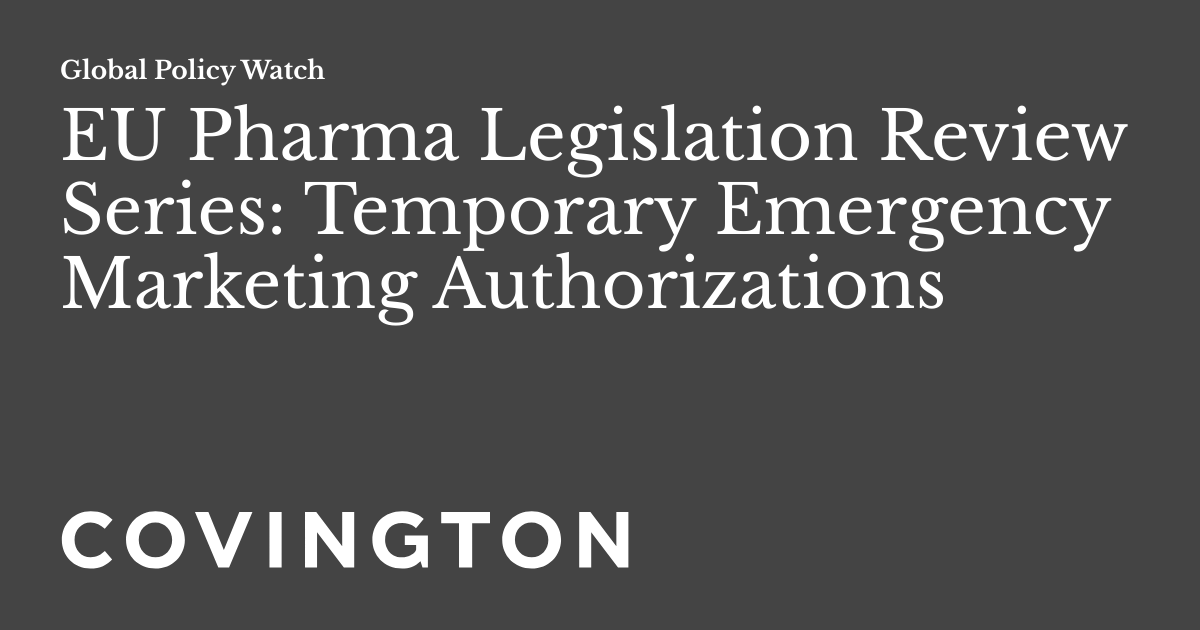 EU Pharma Legislation Review Series Temporary Emergency Marketing eu-pharma-legislation-review-series-temporary-emergency-marketing