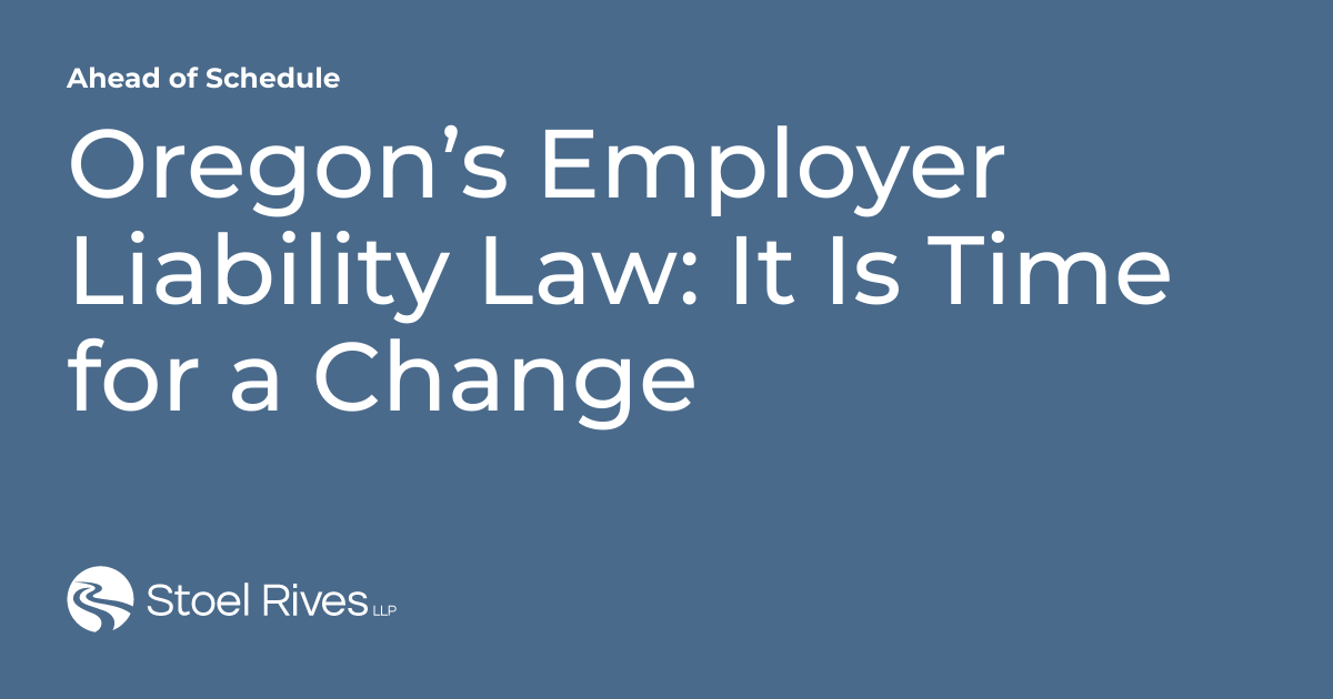 Oregon’s Employer Liability Law: It Is Time for a Change | Ahead of ...