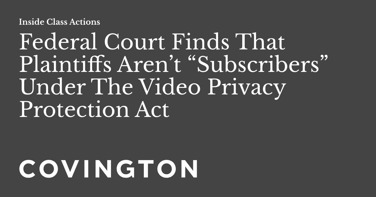 Federal Court Finds That Plaintiffs Aren’t “Subscribers” Under The ...