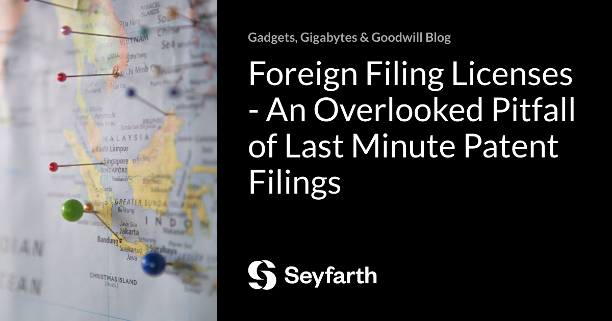 Foreign Filing Licenses - An Overlooked Pitfall of Last Minute Patent ...