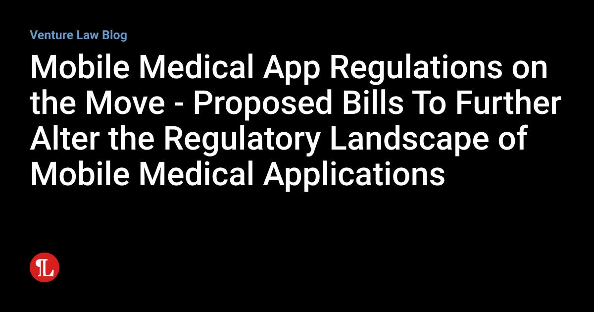 Mobile Medical App Regulations on the Move - Proposed Bills To Further ...