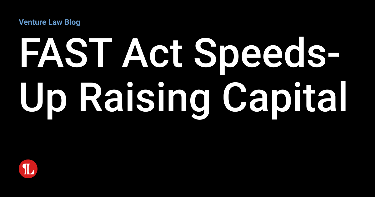 FAST Act Speeds-Up Raising Capital | Venture Law Blog