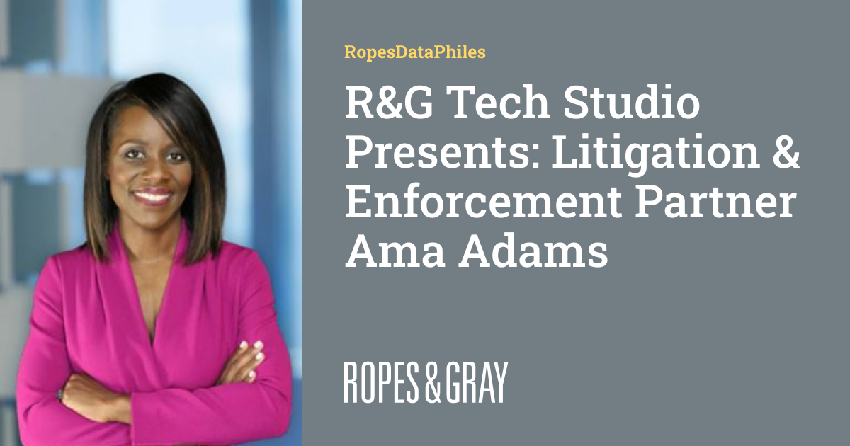 R&G Tech Studio Presents: Litigation & Enforcement Partner Ama Adams ...