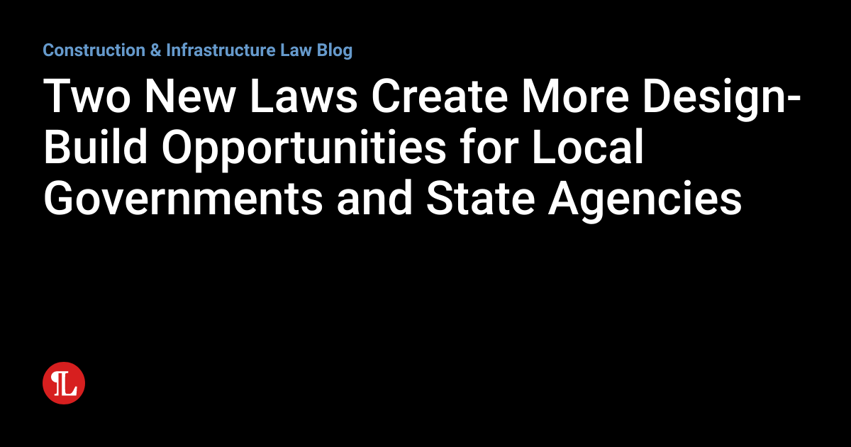 Two New Laws Create More Design-Build Opportunities for Local ...