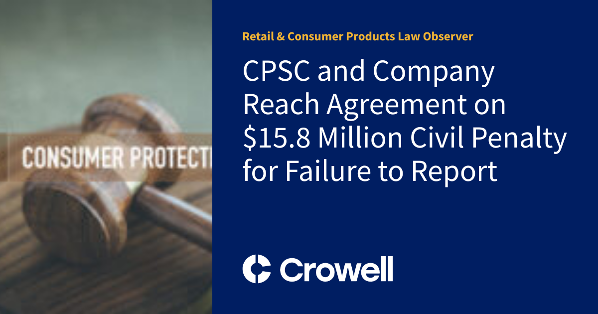 CPSC and Company Reach Agreement on $15.8 Million Civil Penalty for ...