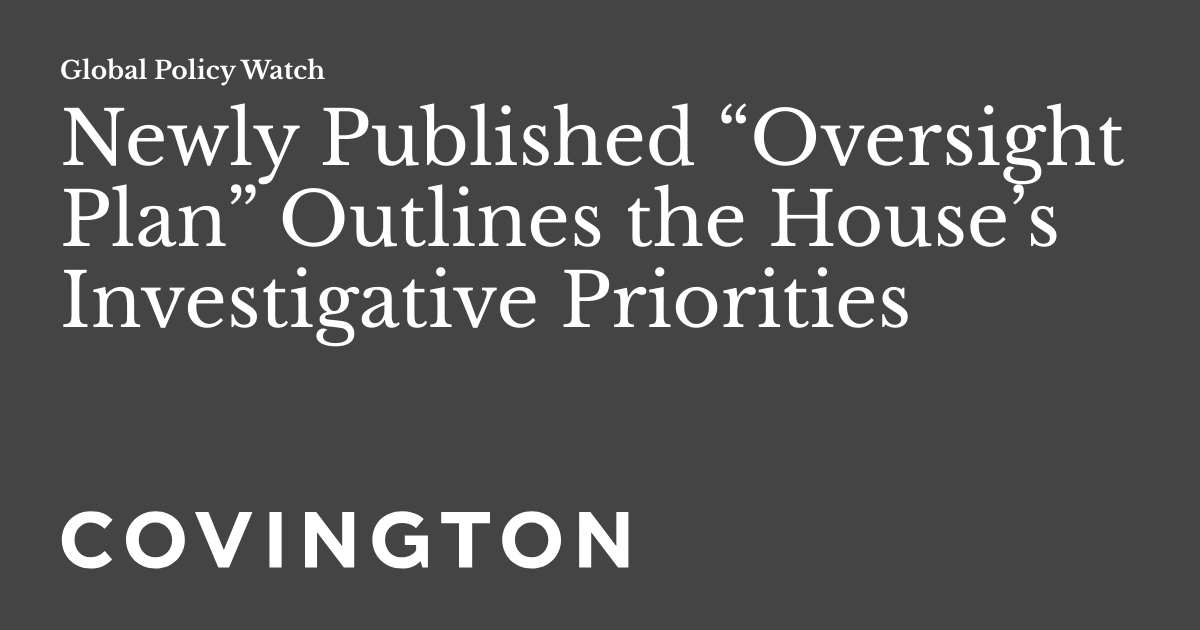 Newly Published “Oversight Plan” Outlines the House’s Investigative ...