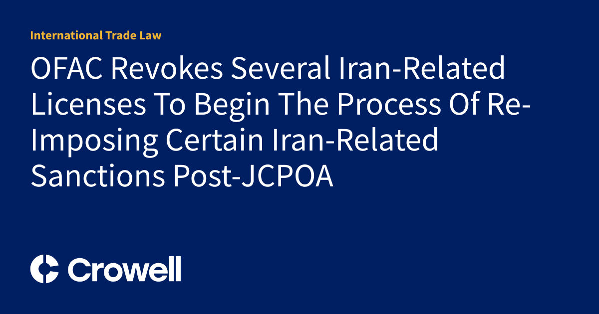OFAC Revokes Several Iran-Related Licenses To Begin The Process Of Re ...