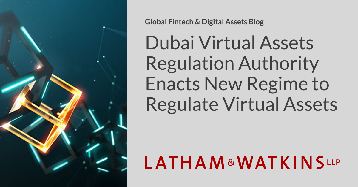 Dubai Virtual Assets Regulation Authority Enacts New Regime to Regulate ...