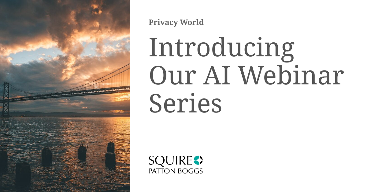 Introducing Our AI Webinar Series | Privacy World