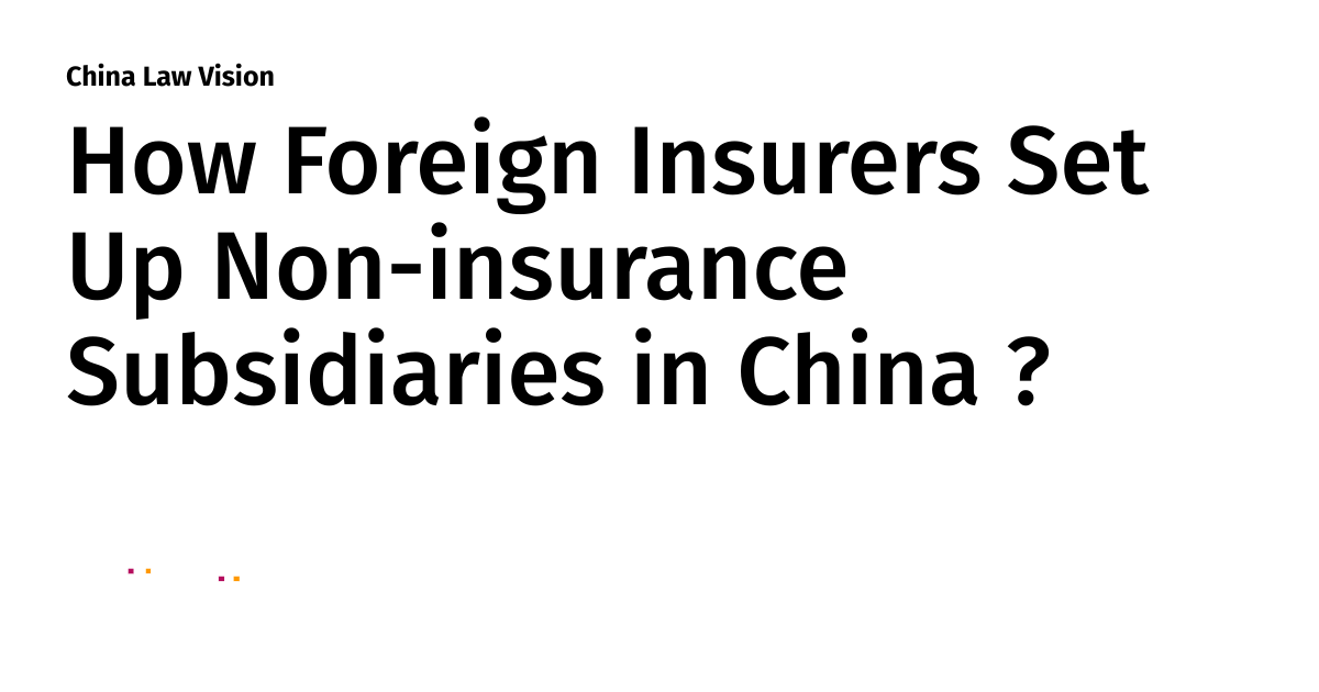 How Foreign Insurers Set Up Non-insurance Subsidiaries in China ...