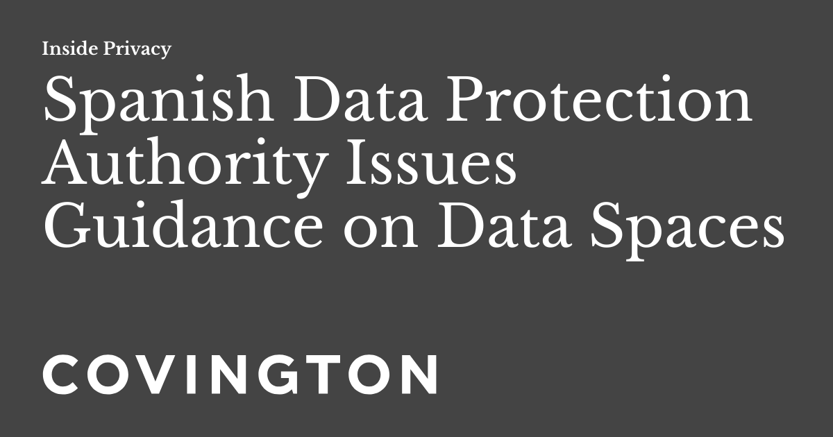 Spanish Data Protection Authority Issues Guidance on Data Spaces ...