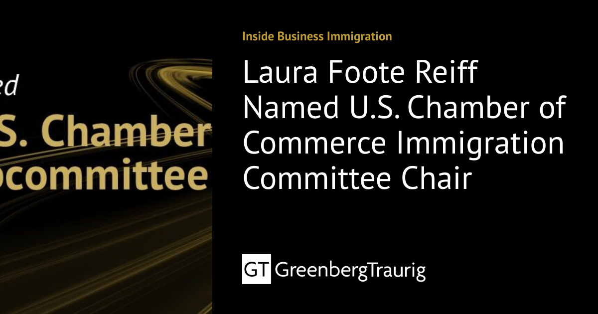 Laura Foote Reiff Named U.S. Chamber of Commerce Immigration Committee ...